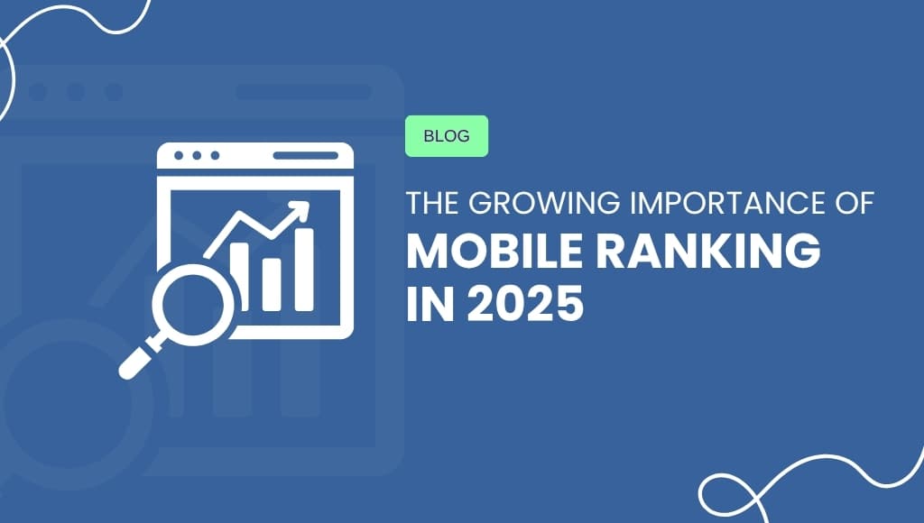 Mobile Ranking For SEO: Why It's Crucial in 2025?